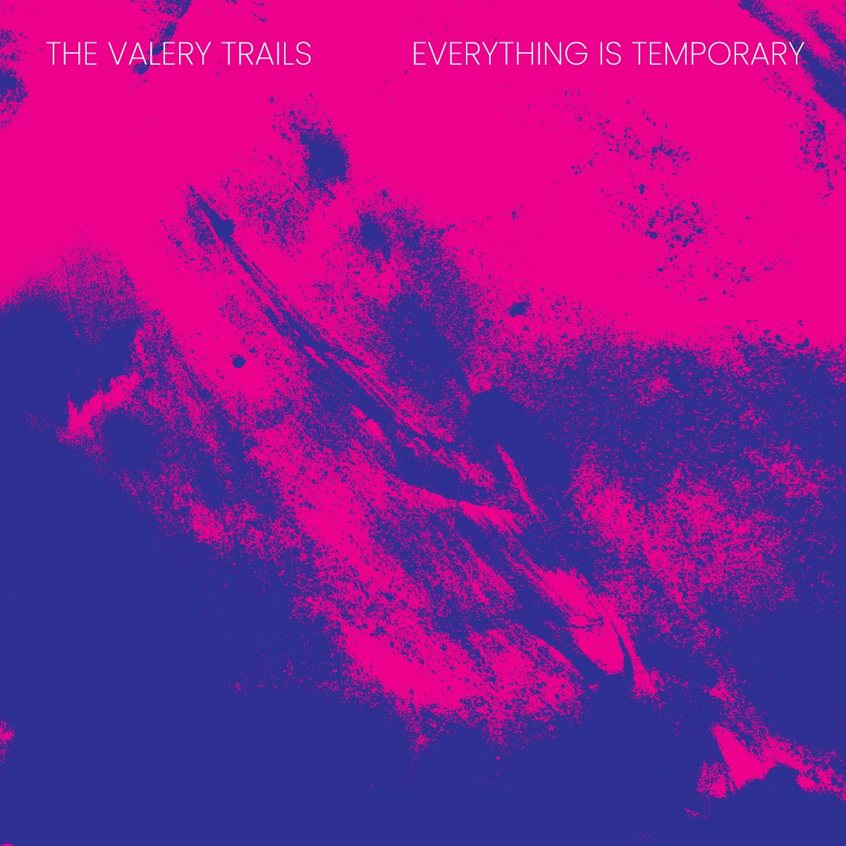 Brisbane-based The Valery Trails claim that “Everything is Temporary ...